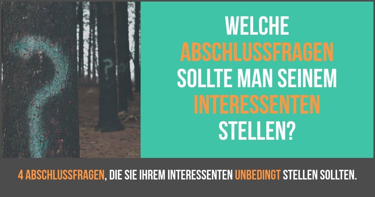 Welche Abschlussfragen sollten Sie unbedinngt stellen